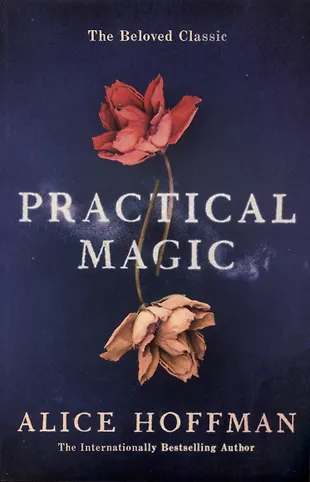 Practical Magic (Alice Hoffman) - купить книгу с доставкой в интернет-магазине «Читай-город ...